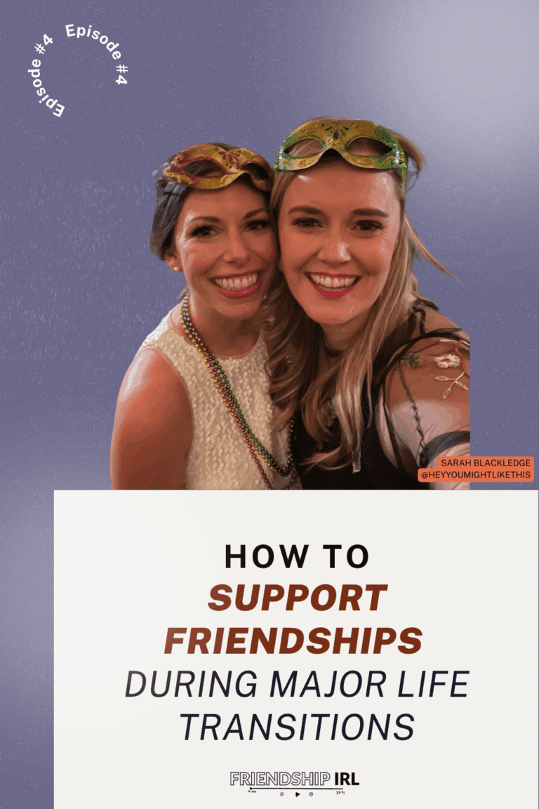 Navigating Friendship Through Big Life Changes - Friendship IRL