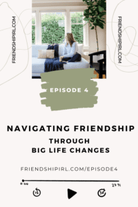 Navigating Friendship Through Big Life Changes - Friendship IRL